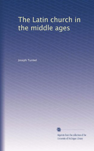 The Latin church in the middle ages by Joseph Turmel | Goodreads