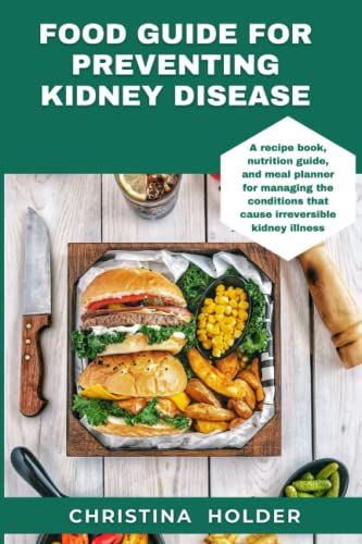 Food Guide for Preventing Kidney Disease: A recipe book, nutrition ...