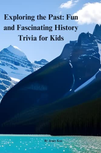 Exploring the Past: Fun and Fascinating History Trivia for Kids: A fun ...