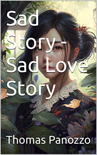 Sad Story - Sad Love Story by Thomas Panozzo | Goodreads