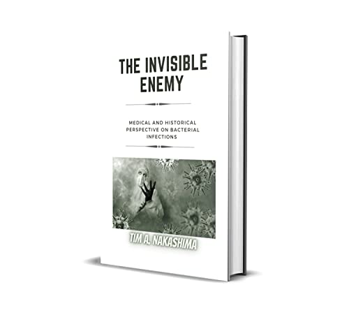 THE INVISIBLE ENEMY: A Medical and Historical Perspective on Bacterial ...