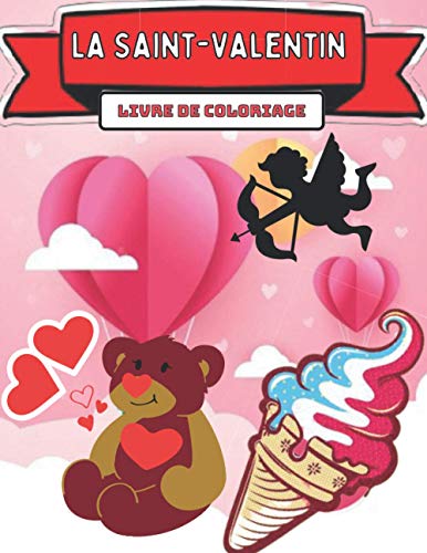 La Saint-Valentin Livre de coloriage: Des dessins romantiques pour la ...