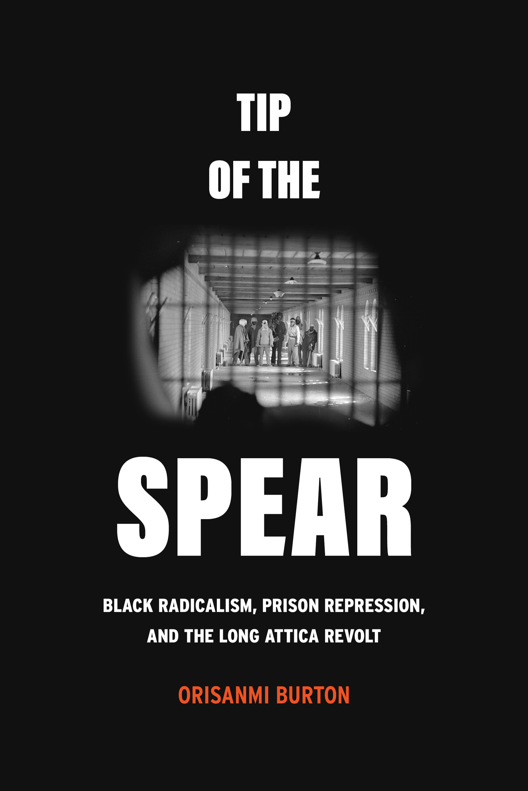 Tip of the Spear: Black Radicalism, Prison Repression, and the Long ...