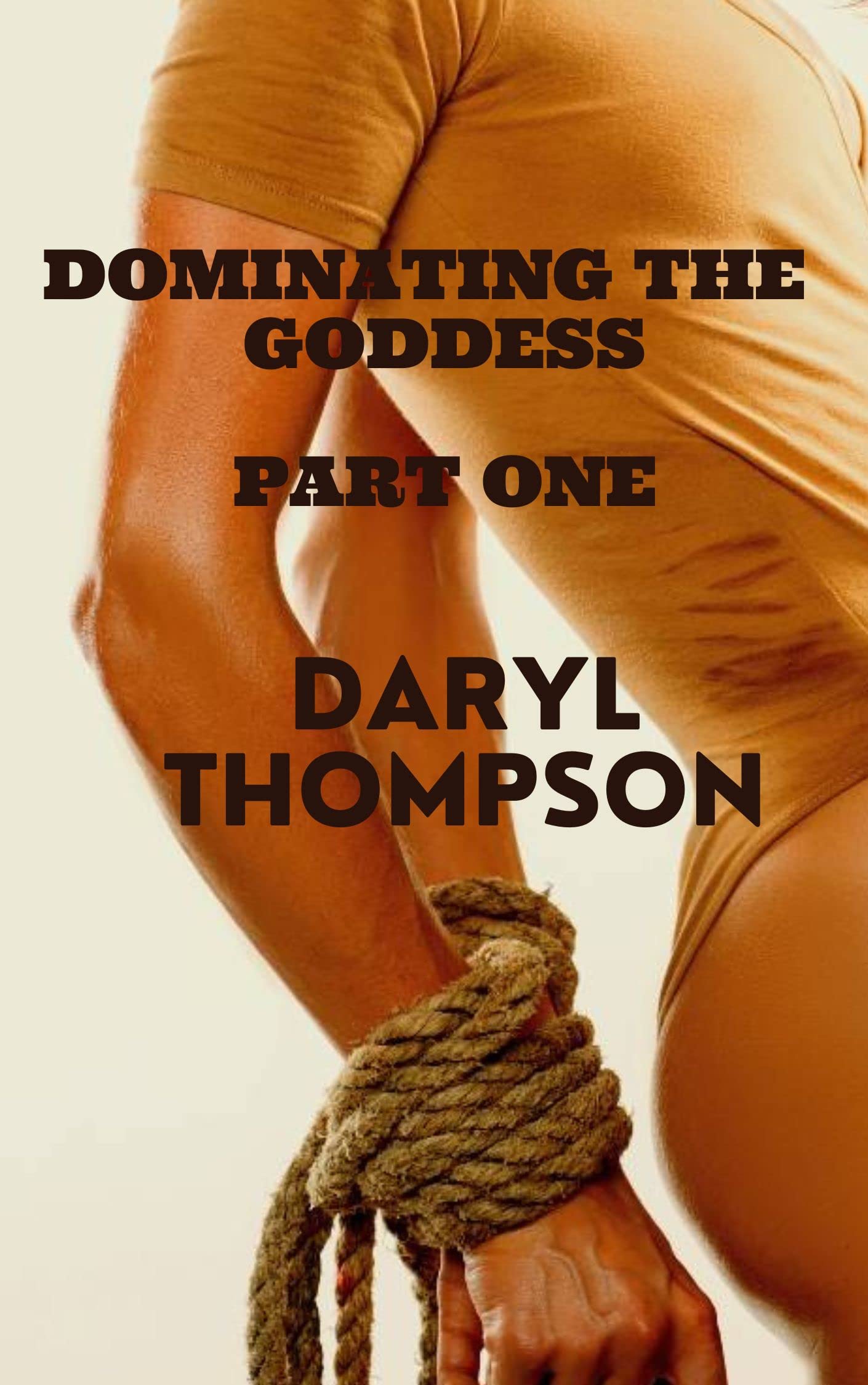 DOMINATING THE GODDESS: DOMINATION, FANTASY, ALPHA-MALE, SUPERNATURAL by Daryl Thompson | Goodreads