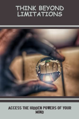 Think Beyond Limitations: Access The Hidden Powers Of Your Mind by ...