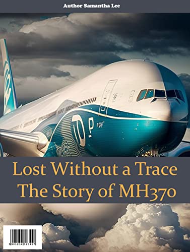 Lost Without a Trace: The Story of MH370 by Samantha Lee | Goodreads