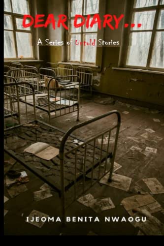 Dear Diary: A Series of Untold Stories by Ijeoma Benita Nwaogu | Goodreads