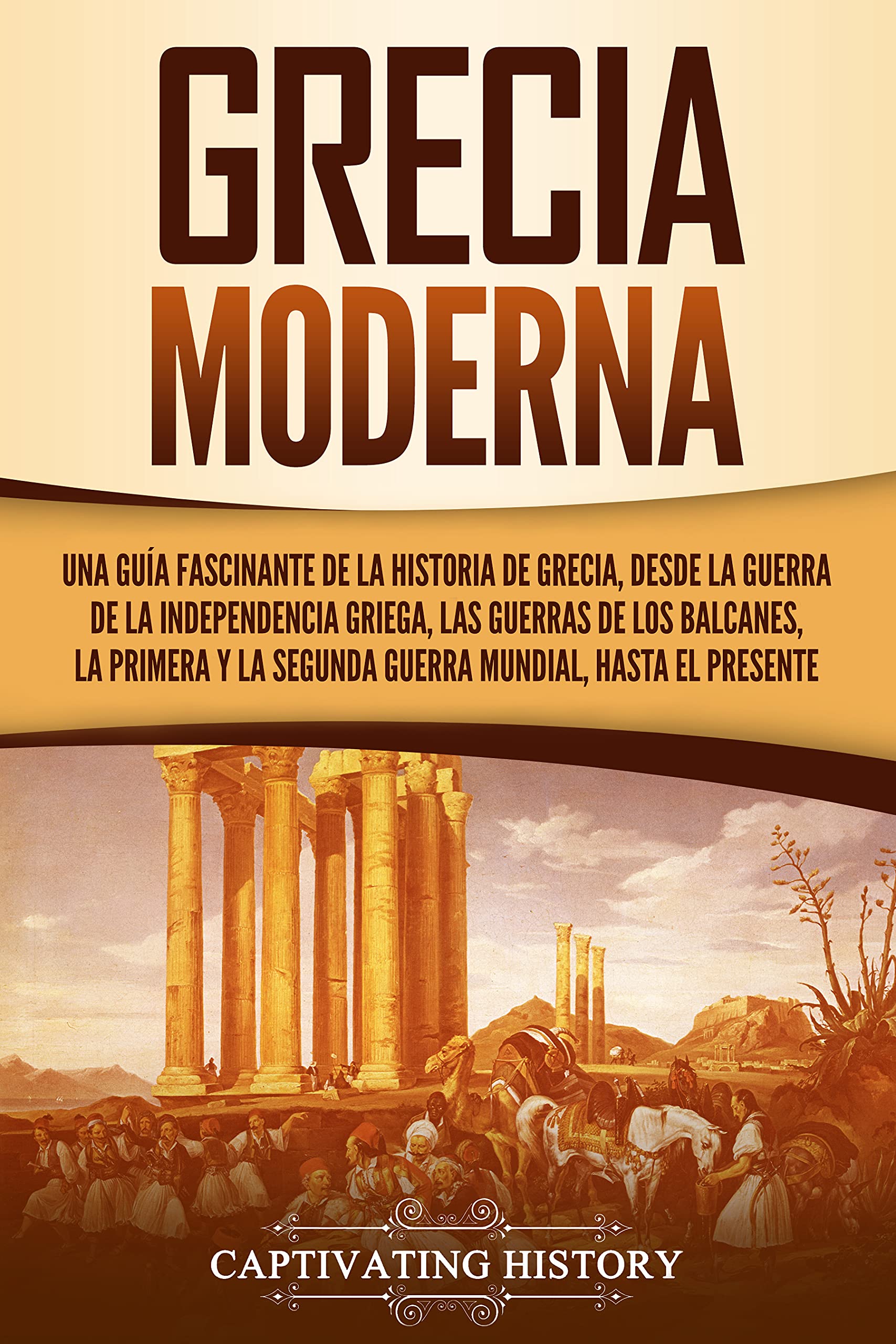 Grecia moderna: Una guía fascinante de la historia de Grecia, desde la ...