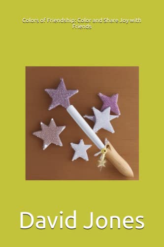 Colors of Friendship: Color and Share Joy with Friends by David Jones ...