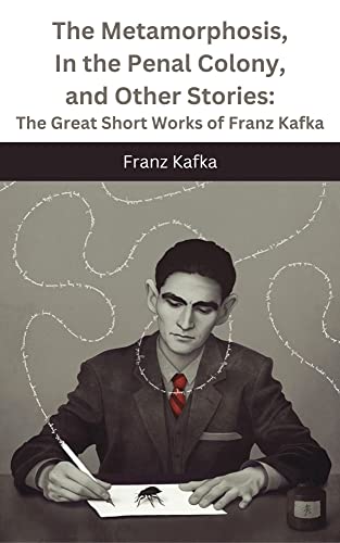 The Metamorphosis, In the Penal Colony, and Other Stories: The Great ...