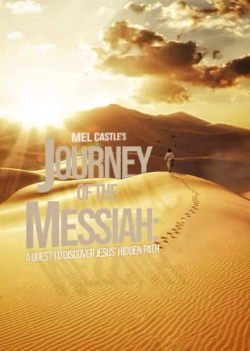 Journey of the Messiah: A Quest to Discover Jesus' Hidden Path by Mel ...