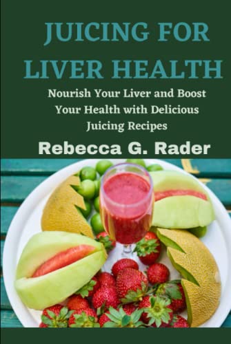 JUICING FOR LIVER HEALTH: Nourish Your Liver and Boost Your Health with ...