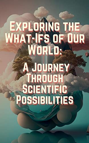 Exploring the What-Ifs of Our World by Shivam Goel | Goodreads