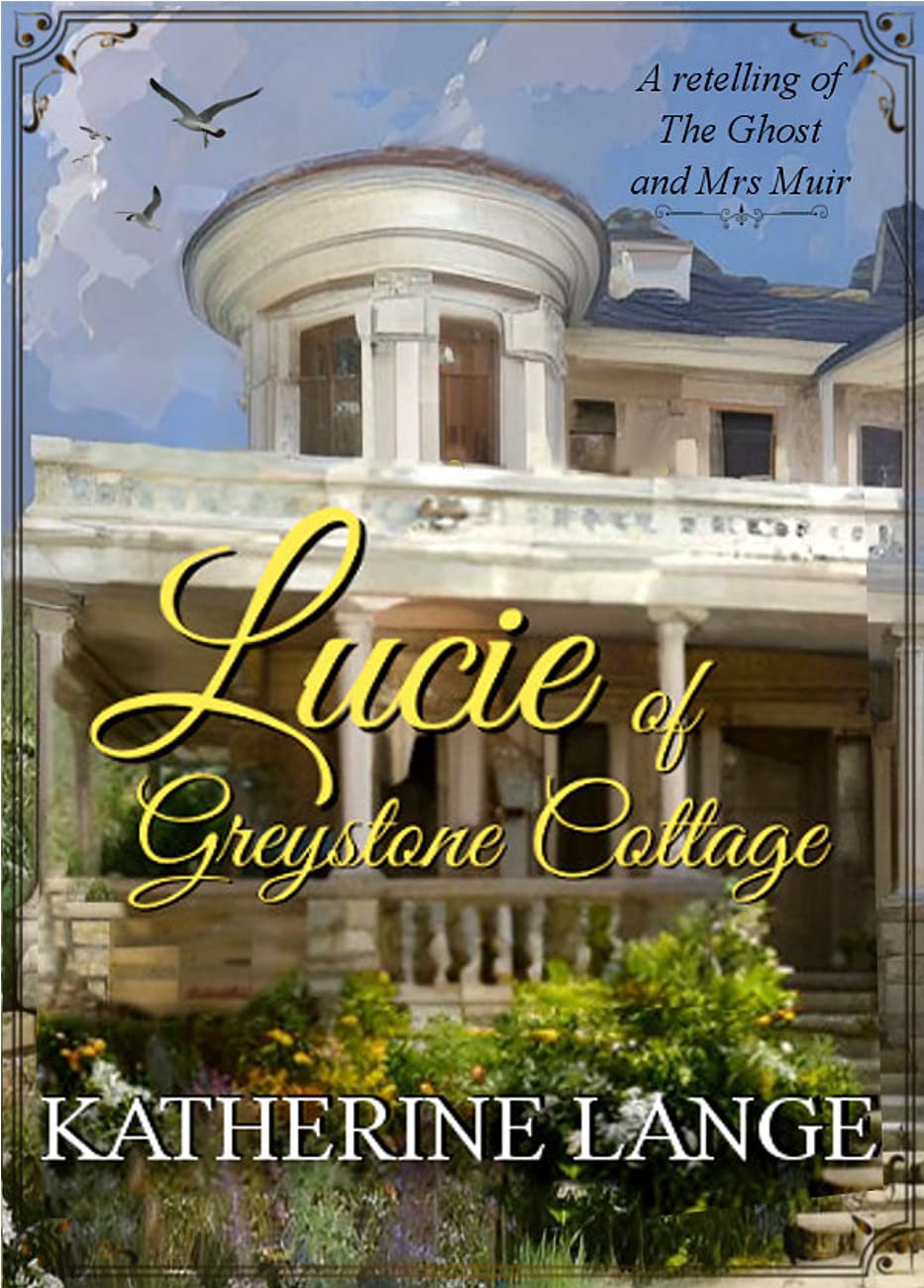 Lucie Of Greystone Cottage: A reimagining of The Ghost and Mrs Muir by Katherine Lange | Goodreads