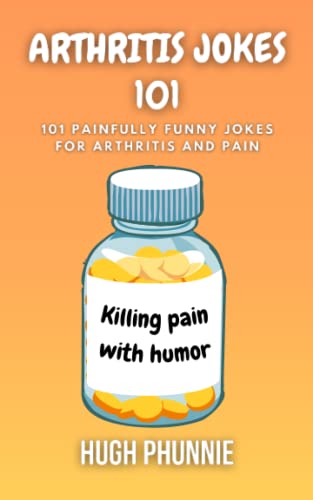 Arthritis Jokes 101: 101 Painfully Funny Jokes for Arthritis and Pain ...