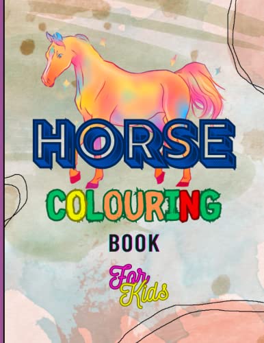 Horse Colouring Book For Kids: 4-7 Years Old Kids Enjoy The Colour ...