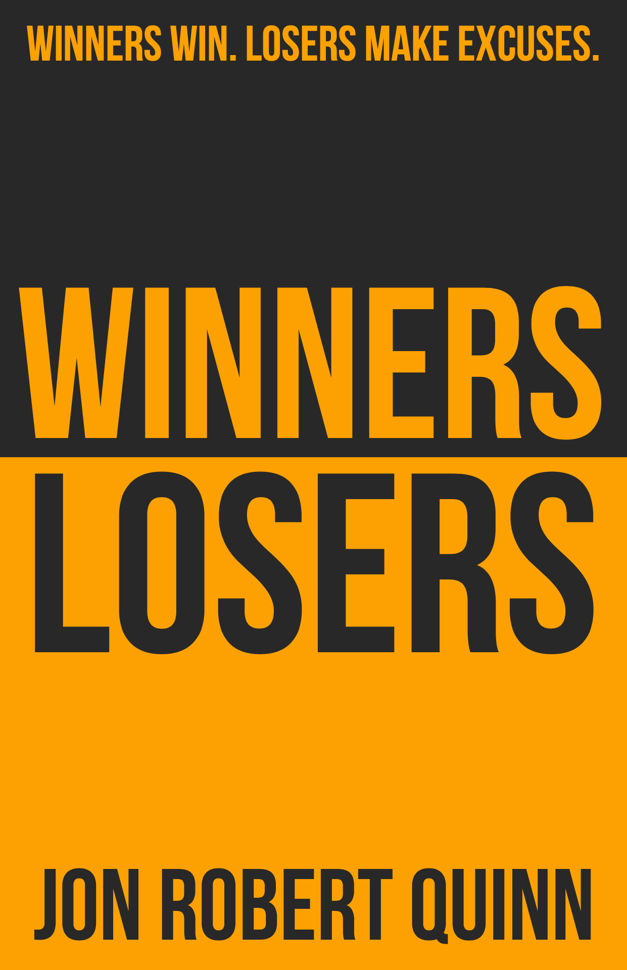 Winners Win. Losers Make Excuses. by Jon Robert Quinn | Goodreads
