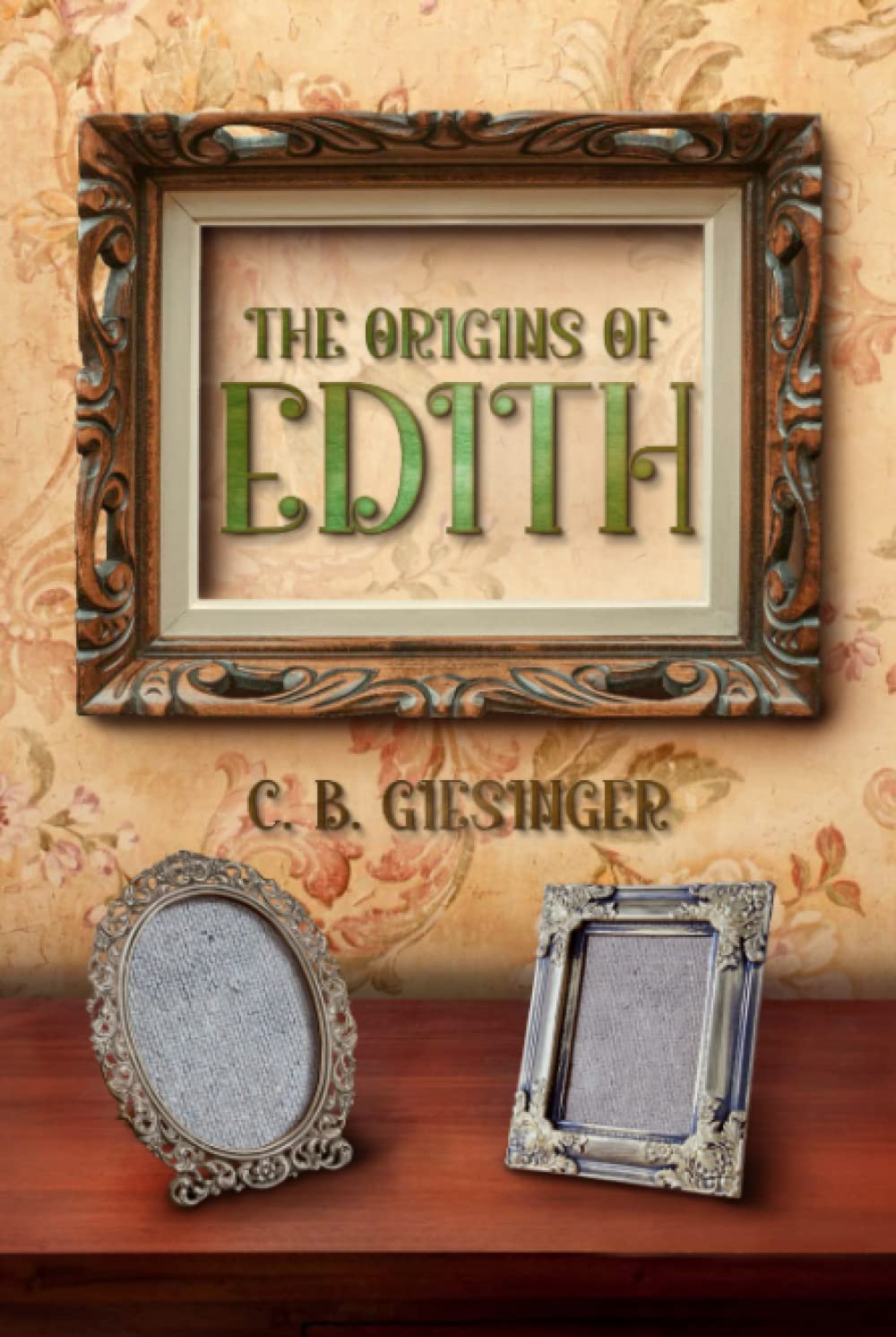 The Origins of Edith by C.B. Giesinger | Goodreads