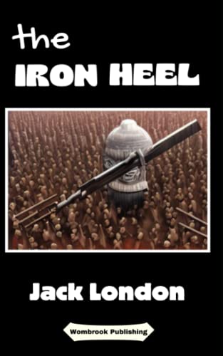The Iron Heel: The Rise of Revolution and the Fall of the Elite - A ...