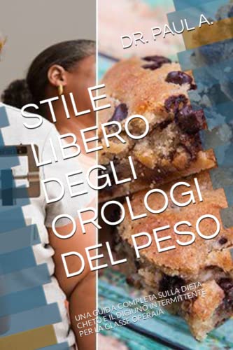 STILE LIBERO DEGLI OROLOGI DEL PESO: UNA GUIDA COMPLETA SULLA DIETA ...