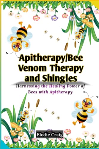 Apitherapy/Bee Venom Therapy and Shingles: Harnessing the Healing Power ...