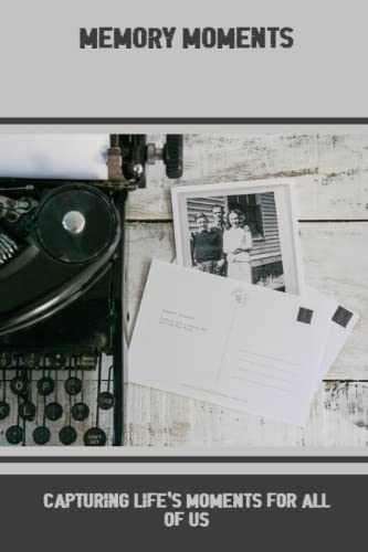 Memory Moments: Capturing Life's Moments For All Of Us by Patricia ...