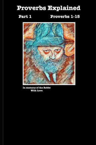 Wisdom Unlocked: The Proverbs Explained Part 1: Insights from the Torah, Zohar, and Talmud by ...