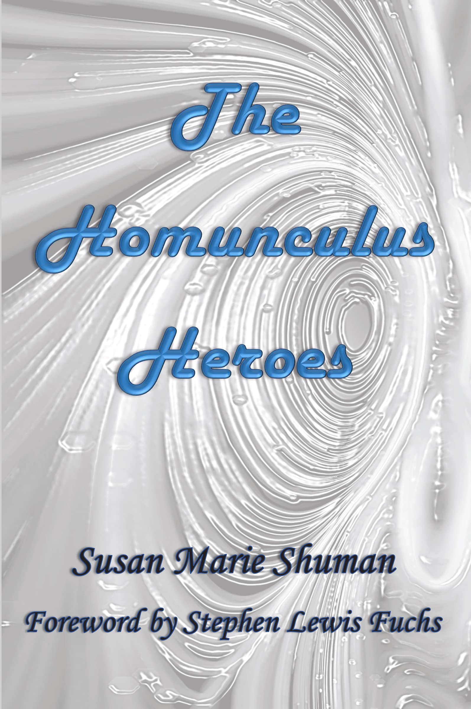 The Homunculus Heroes: Foreword by Stephen Lewis Fuchs by Susan Marie ...