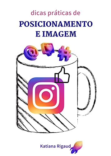 Dicas Práticas de Imagem e Posicionamento by Katiana Rigaud | Goodreads