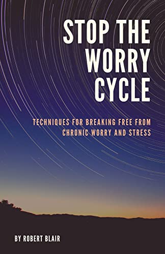 Stop the Worry Cycle: Techniques for Breaking Free from Chronic Worry ...