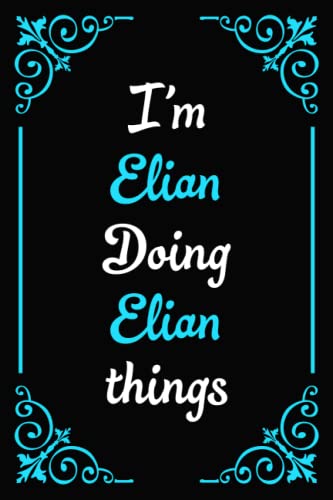 I'm Elian Doing Elian Things: Blank Lined Personalized Name Notebook ...