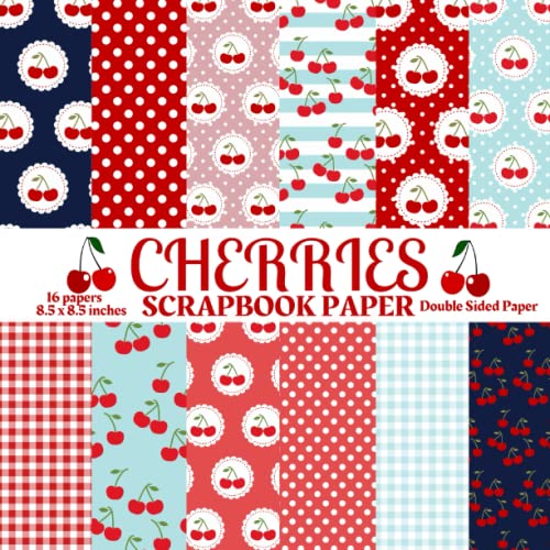 Cherries Scrapbook Paper: 16 Cherry Scrapbook Paper for Scrapbooking ...