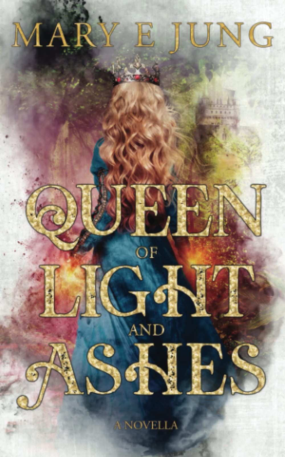 Queen of Light and Ashes by Mary E. Jung | Goodreads