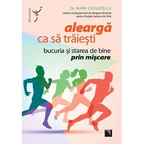 Alearga Ca Sa Traiesti. Bucuria Si Statea De Bine Prin Miscare by Dr ...