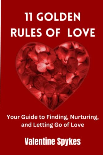 11 Golden Rules of Love: Your Guide to Finding, Nurturing, and Letting ...