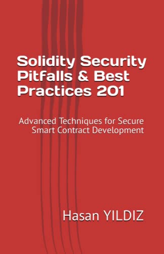 Solidity Security Pitfalls & Best Practices 201: Advanced Techniques for Secure Smart Contract ...