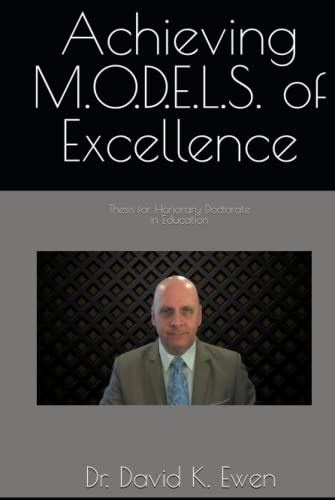 Achieving M.O.D.E.L.S. of Excellence: Thesis for Honorary Doctorate in Education by David K ...