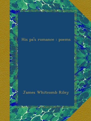 His pa's romance : poems by James Whitcomb Riley | Goodreads