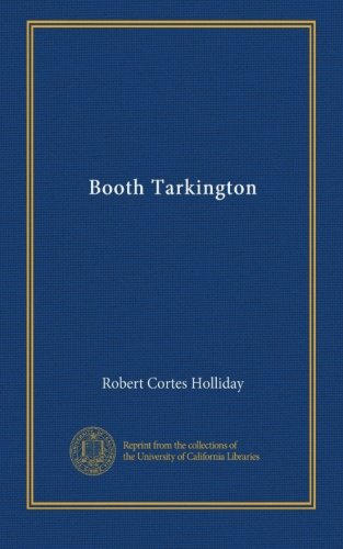 Booth Tarkington by Robert Cortes Holliday | Goodreads