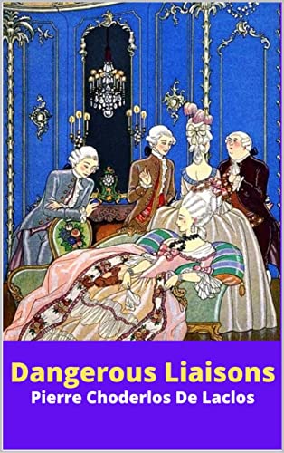 Dangerous Liaisons by Pierre Choderlos de Laclos | Goodreads