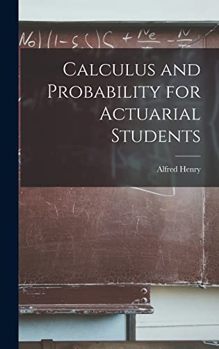 Calculus and Probability for Actuarial Students by Henry Alfred | Goodreads