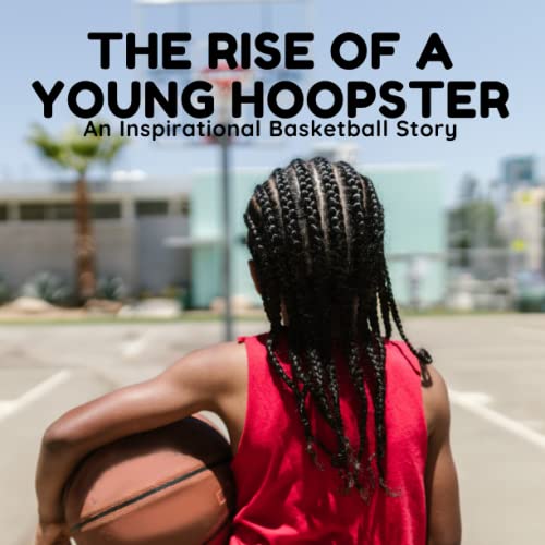 The Rise of a Young Hoopster: An Inspirational Basketball Story by Fun ...