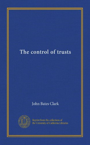 The control of trusts by John Bates Clark | Goodreads
