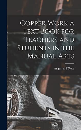 Copper Work a Text Book for Teachers and Students in the Manual Arts by ...