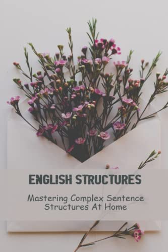 English Structures: Mastering Complex Sentence Structures At Home by ...