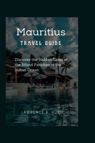 MAURITIUS TRAVEL GUIDE: Discover the Hidden Gems of the Island Paradise ...