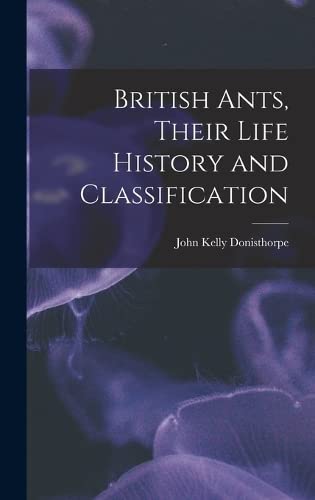British Ants, Their Life History and Classification by John Kelly ...