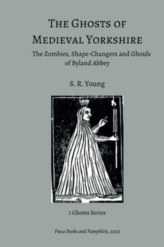 The Ghosts of Medieval Yorkshire: The Zombies, Shape-Changers and ...