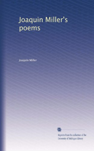 Joaquin Miller's poems by Joaquin Miller | Goodreads
