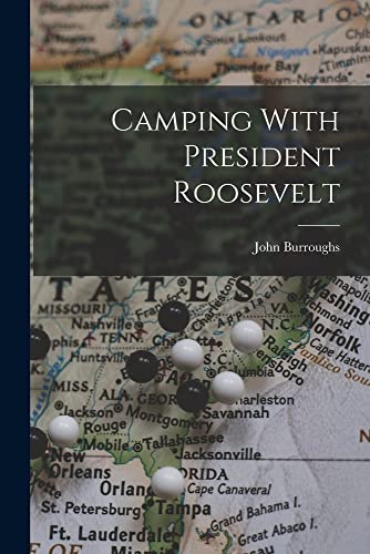 Camping With President Roosevelt by John Burroughs | Goodreads